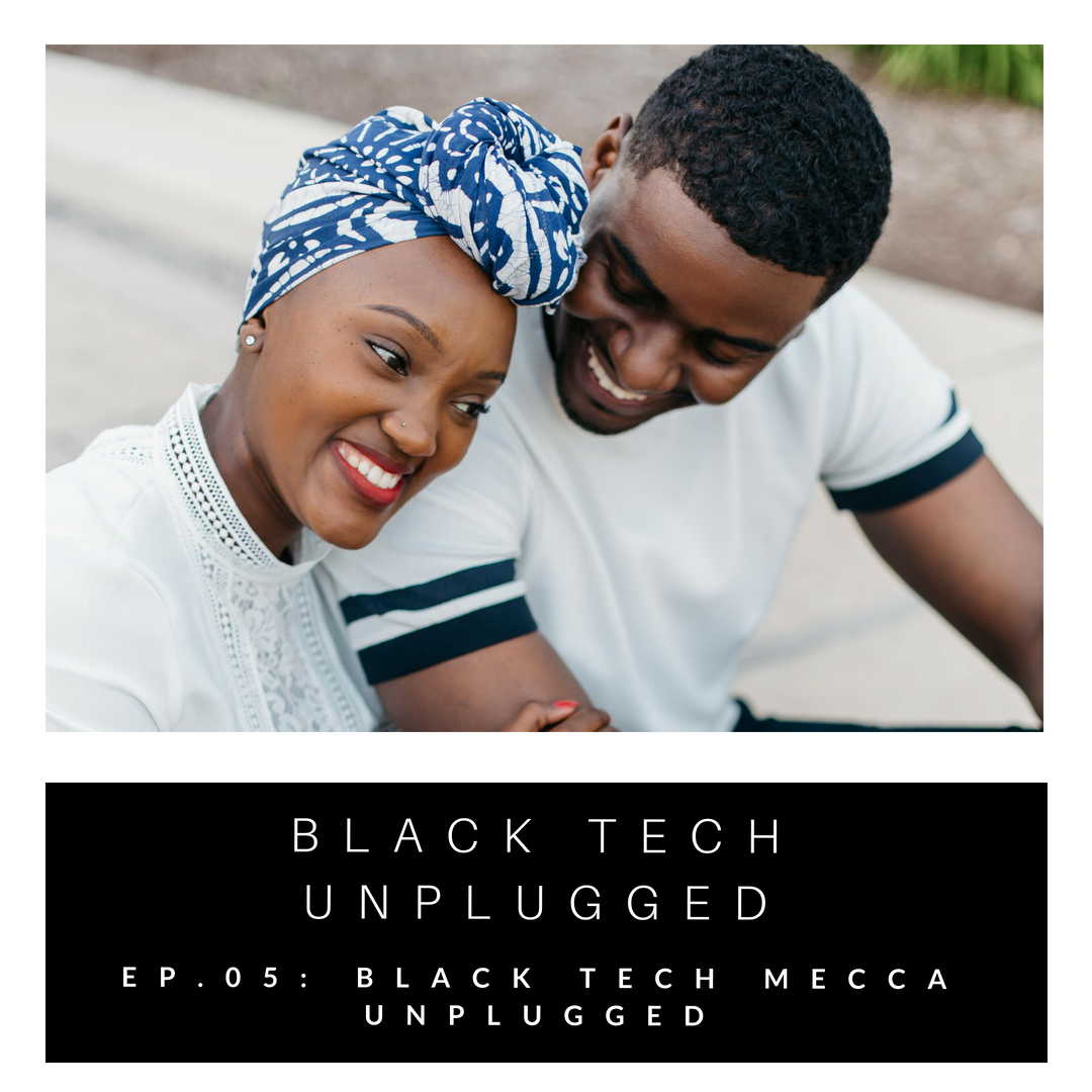 Ep. 005: Black Tech Mecca Unplugged (Part 2) – Black Tech Unplugged