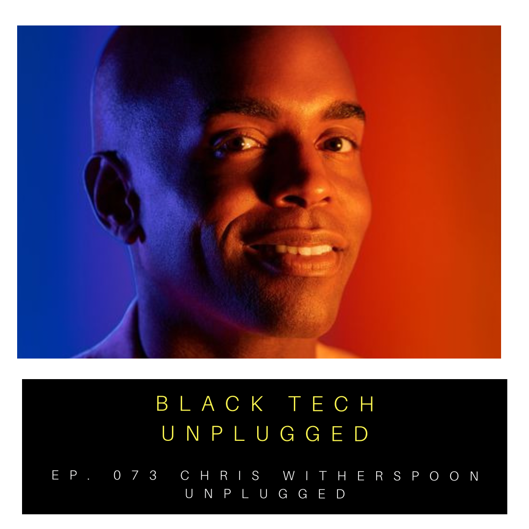Ep. 073: App Founder Unplugged with Chris Witherspoon – Black Tech ...