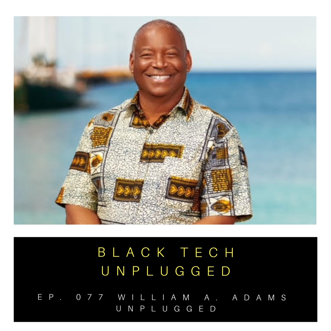 Ep. 077: Techquity Unplugged with William A. Adams – Black Tech Unplugged